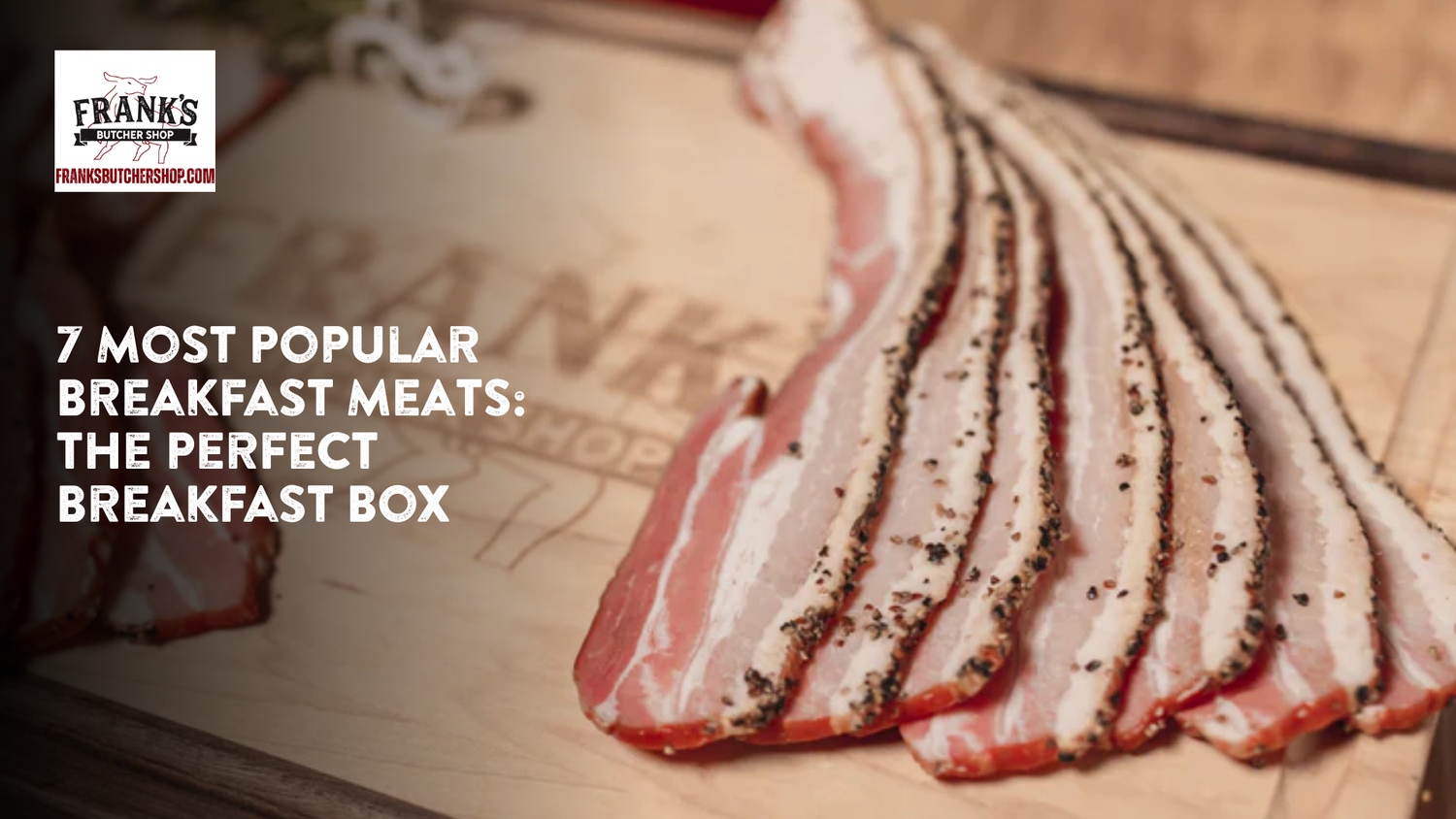 7 Most Popular Breakfast Meats: The Perfect Breakfast Box